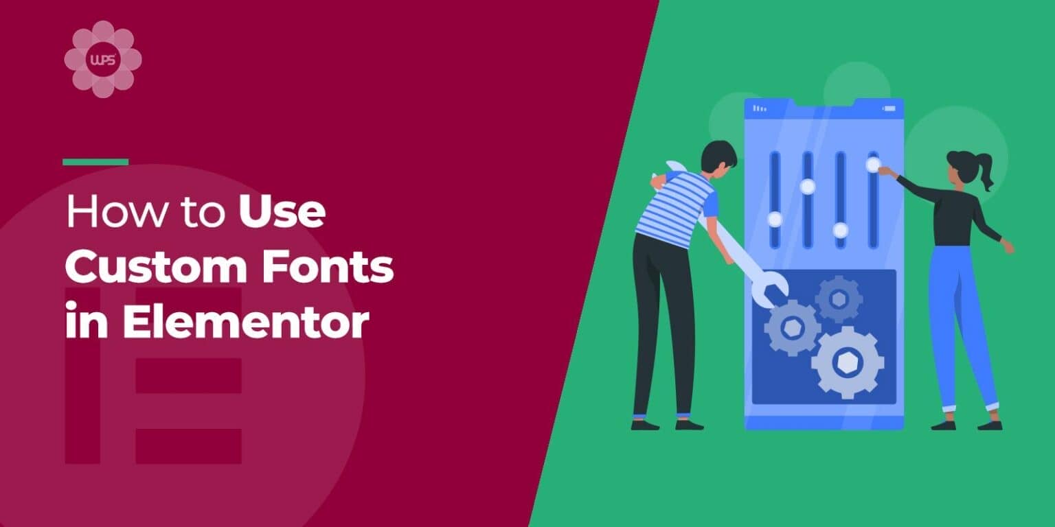 How to Use Custom Fonts in Elementor - WPServices