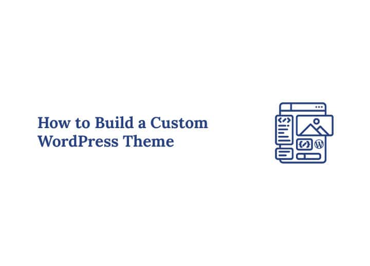 How to Build a Custom WordPress Theme: A Practical Guide for Beginners - WPServices